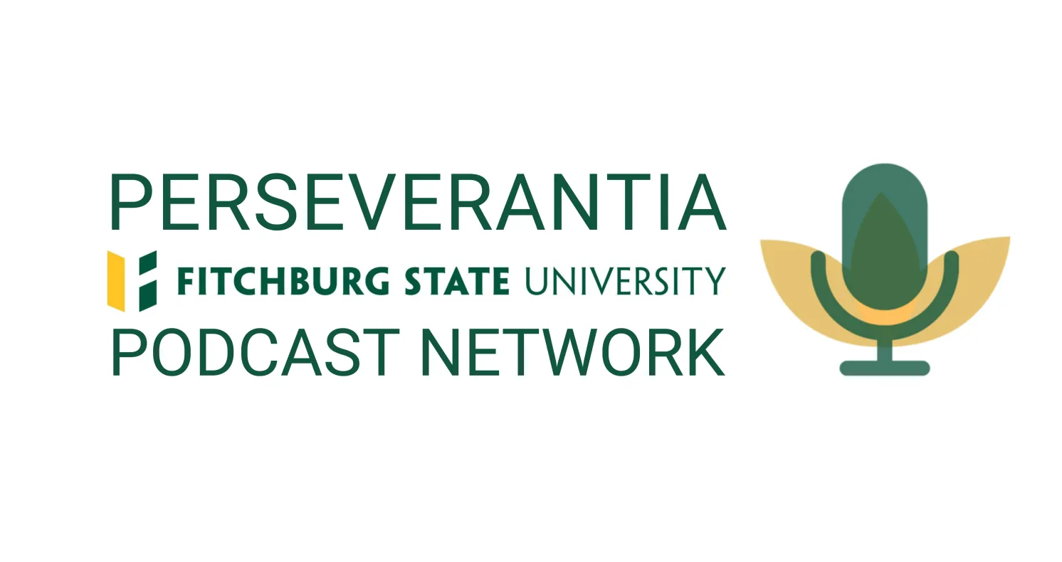 Perseverantia Podcast Network Fitchburg State University | Fitchburg ...